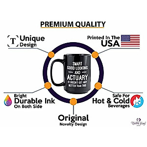 Actuary Coffee Mug 15oz Black - Smart Good Looking Actuary - Actuaries Insurance Statiscian Accountant Analyst Auditor Data Scientist Bussiness Finance CPA