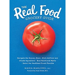 The Real Food Grocery Guide: Navigate the Grocery Store, Ditch Artificial and Unsafe Ingredients, Bust Nutritional Myths, and Select the Healthiest Foods Possible