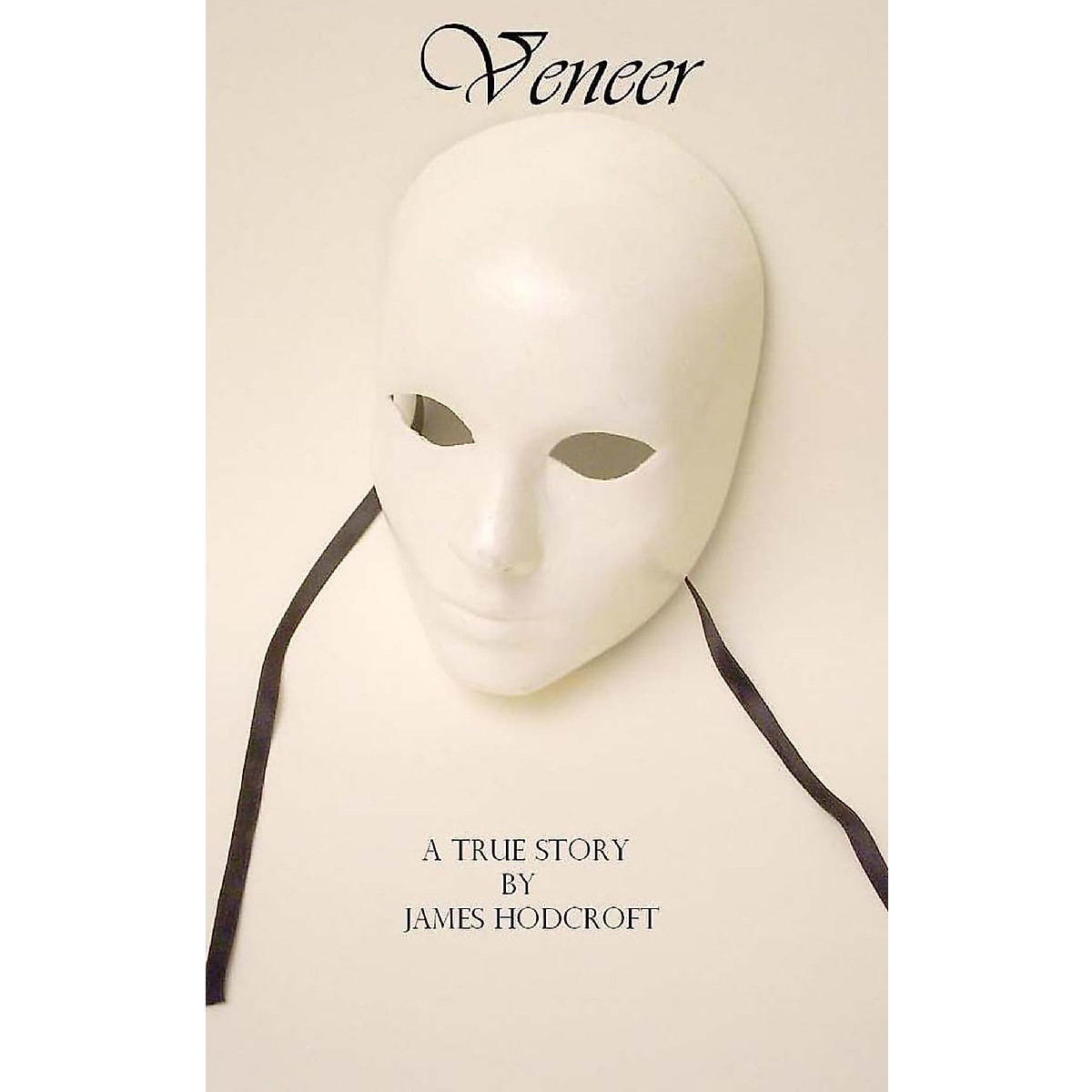 Veneer: A true story, By James Hodcroft