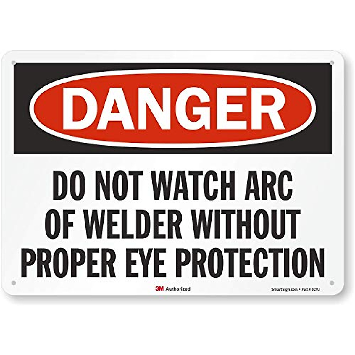 Smartsign U3-1377-RA_14X10 "DANGER DO NOT WATCH ARC OF WELDER WITHOUT PROPER EYE PROTECTION" Reflective Recycled Aluminum Sign, 14" x 10"