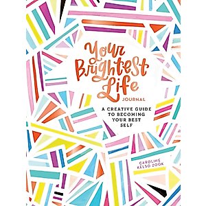 Your Brightest Life Journal: A Creative Guide to Becoming Your Best Self (Inspirational Book, Motivational Book, Creative Books)