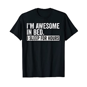 I'm Awesome In Bed I Can Sleep For Hours Sleep Lover T-Shirt