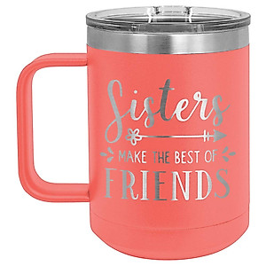 SISTERS MAKE THE BEST OF FRIENDS Coral 15 oz Coffee Cup w/Slide Top Lid | Insulated Travel Coffee Mug | Unique Gift Ideas From Women or Men | Compare Price To Yeti Rambler