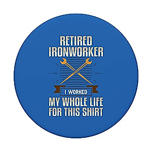 Retired Ironworker I Worked My Whole Life For This Shirt Uni PopSockets Swappable PopGrip