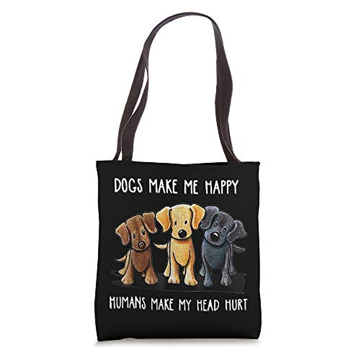 Dogs Make Me Happy Humans Make My Head Hurt Dog Lover Tote Bag