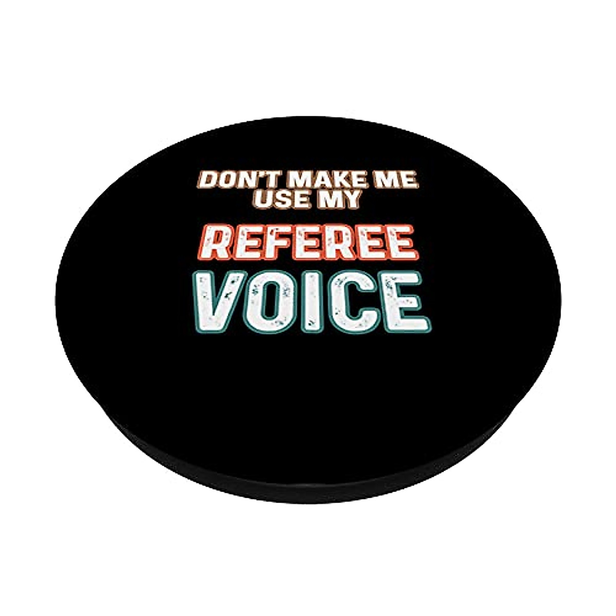 Funny Don't Make Me Use My Referee Voice Referee PopSockets Swappable PopGrip