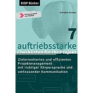 7 auftriebsstarke Checklisten für Ihr Projekt: Zielorientiertes und effizientes Projektmanagement mit richtiger Körpersprache und umfassender Kommunikation (German Edition)