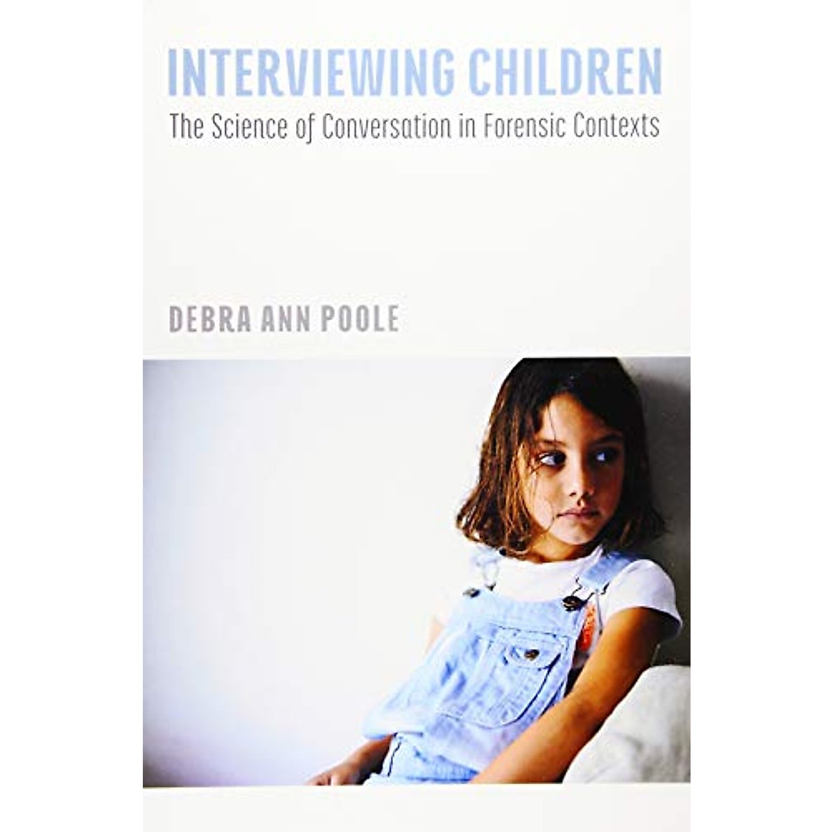 Interviewing Children: The Science of Conversation in Forensic Contexts