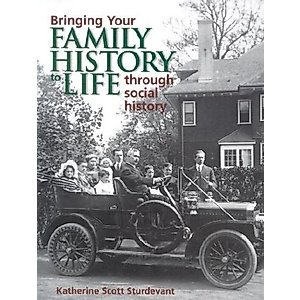 Bringing Your Family History to Life Through Social History: Katherine Scott Sturdevant