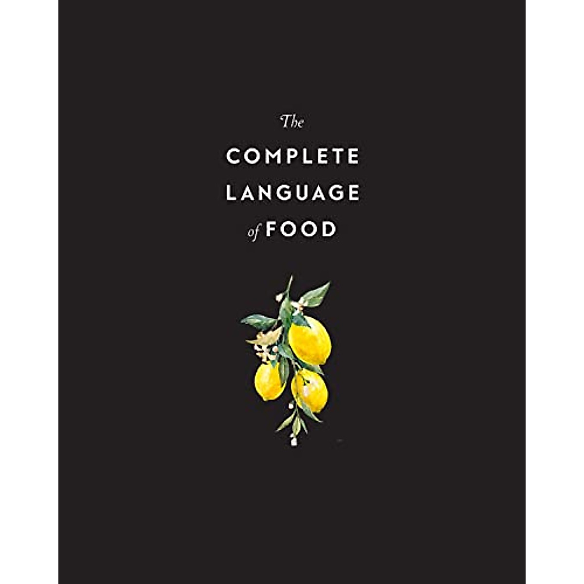 The Complete Language of Food: A Definitive and Illustrated History (Volume 10) (Complete Illustrated Encyclopedia, 10)