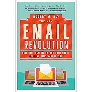 The New Email Revolution: Save Time, Make Money, and Write Emails People Actually Want to Read!