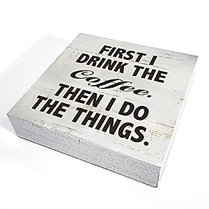 Coffee Quote First I Drink the Coffee Then I Do the Things Wood Box Sign Rusitc Wooden Box Sign Farmhouse Home Kitchen Coffee Bar Desk Shelf Decor (5 X 5 Inch)