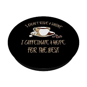 Funny Coffee - I Don't Rise And Shine I Caffeinate And Hope PopSockets Swappable PopGrip