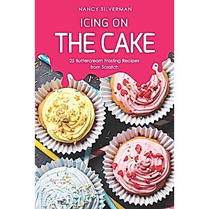 Icing on the Cake: 25 Buttercream Frosting Recipes from Scratch