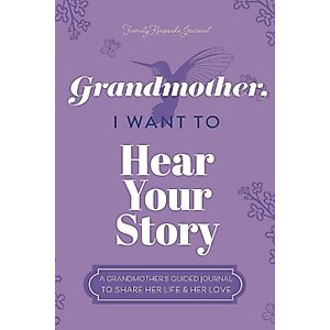 Grandmother, I Want to Hear Your Story: A Grandmother's Guided Journal to Share Her Life and Her Love (Hummingbird Cover) (Hear Your Story Books)
