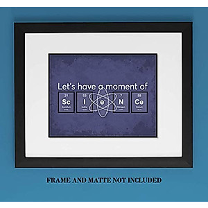 Let's Have A Moment of SCIENCE Periodic Table of Elements Chemistry Lab Decor Prints - 8 x 10 Unframed Print - Great Gift for Teachers, Librarians, Geeks, Scientists, Techies. Classroom Wall Art