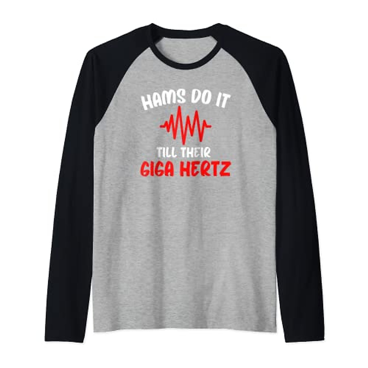 Amateur Radio Funny Design, Hams do it till their gigahertz Raglan Baseball Tee
