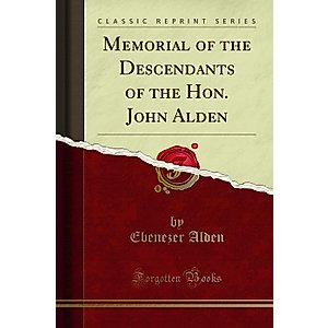 Memorial of the Descendants of the Hon. John Alden (Classic Reprint)