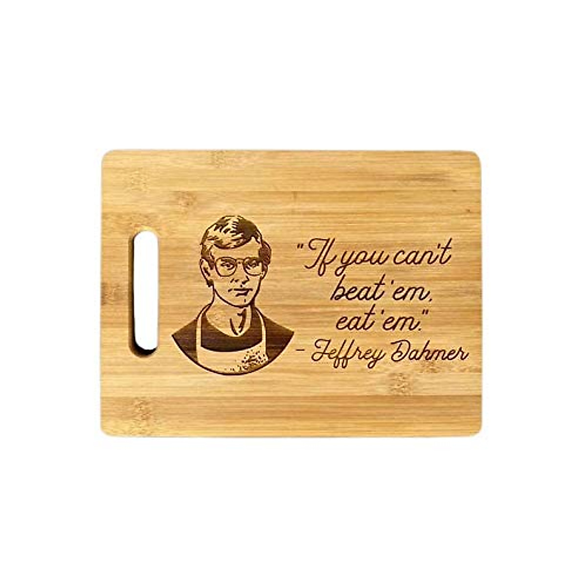 Jeffrey Dahmer Cutting Board - If You Can't Beat 'em, Eat 'em