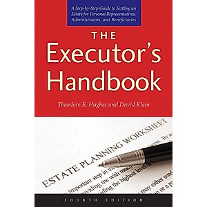 The Executor's Handbook: A Step-by-Step Guide to Settling an Estate for Personal Representatives, Administrators, and Beneficiaries, Fourth Edition