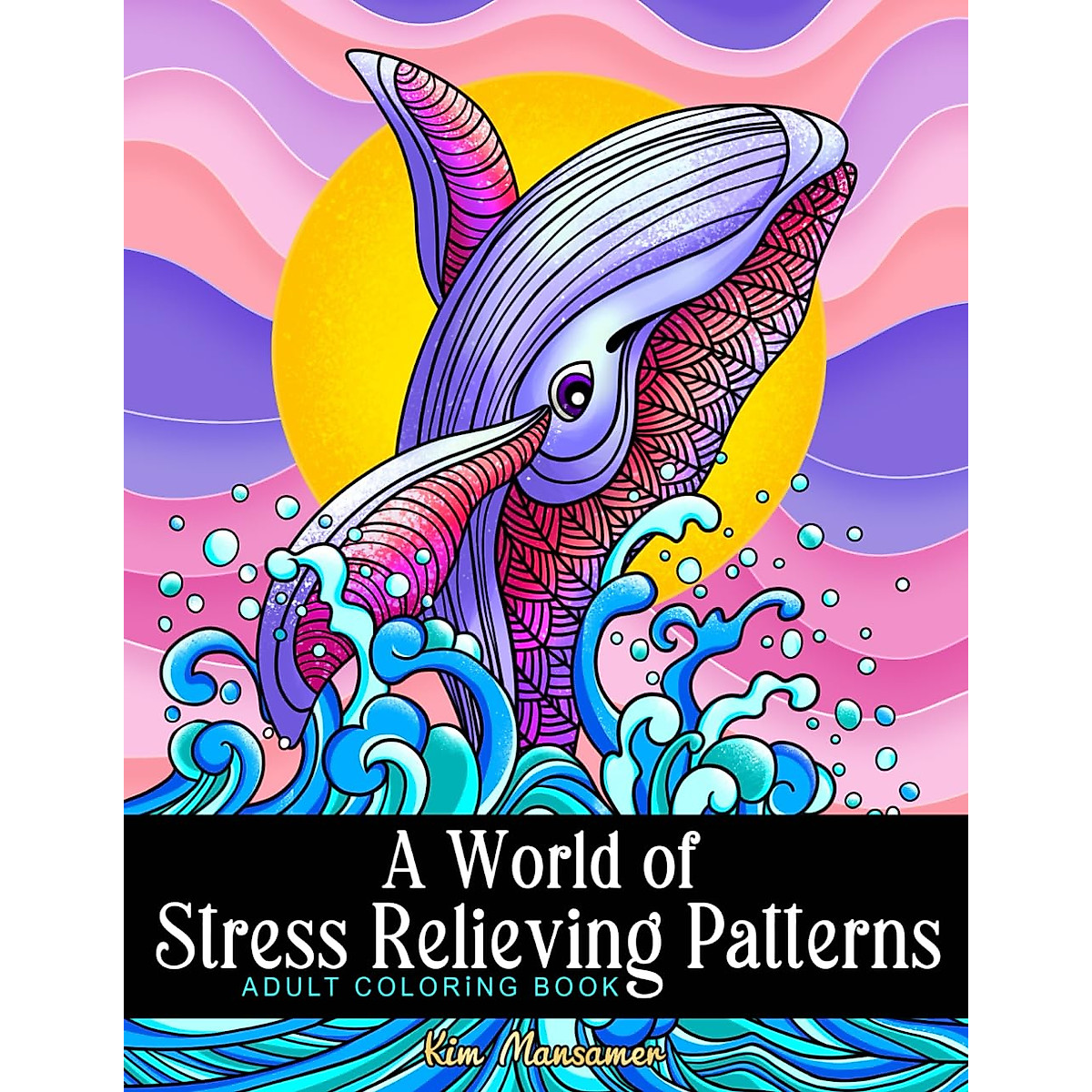 A World of Stress Relieving Patterns Adult Coloring Book: Mindfulness Relaxation And Anxiety Relief Coloring Pages.