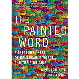 Painted Word: A Treasure Chest of Remarkable Words and Their Origins