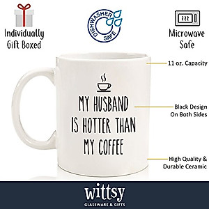 My Husband Is Hotter Than My Coffee Funny Mug - Best Gag Wife Gifts from Husband - Unique Valentine's Day, Anniversary, Birthday Present Idea for Her - Fun Novelty Cup for Women, Wifey, Mrs, Newlywed