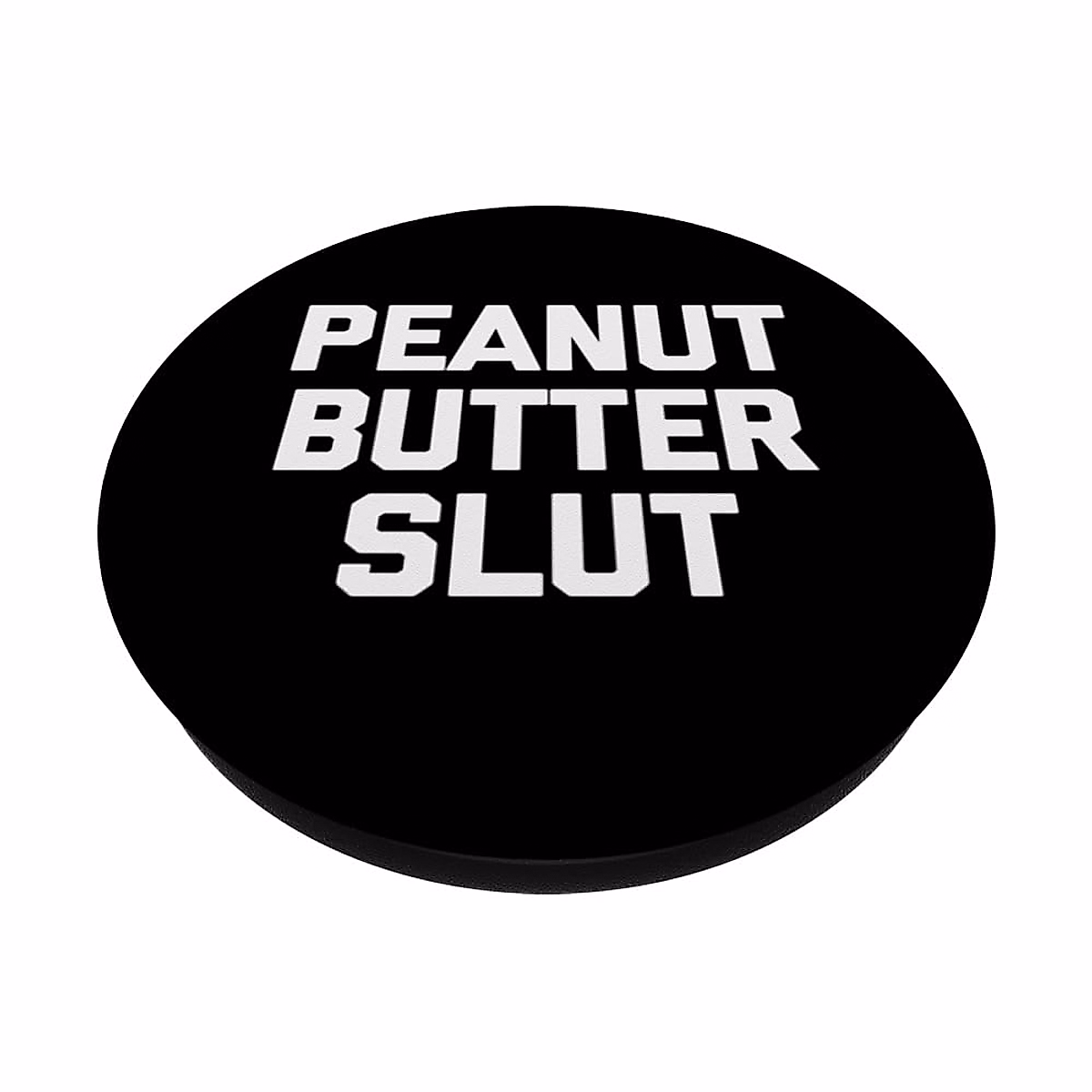 Peanut Butter Slut T-Shirt funny saying sarcastic humor food PopSockets Adhesive PopGrip