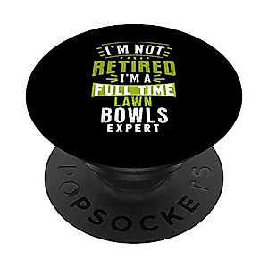 Funny Lawn Bowls Bowling Im Not Retired Im A Bowls Expert PopSockets Swappable PopGrip