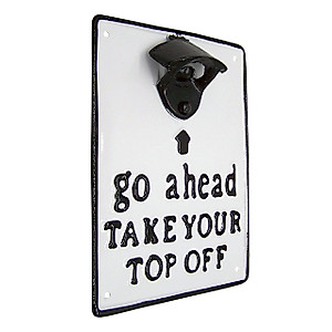 Go Ahead and Take Your Top Off Bottle Opener, Wall Mounted, Funny Bar Décor, 8 Inches