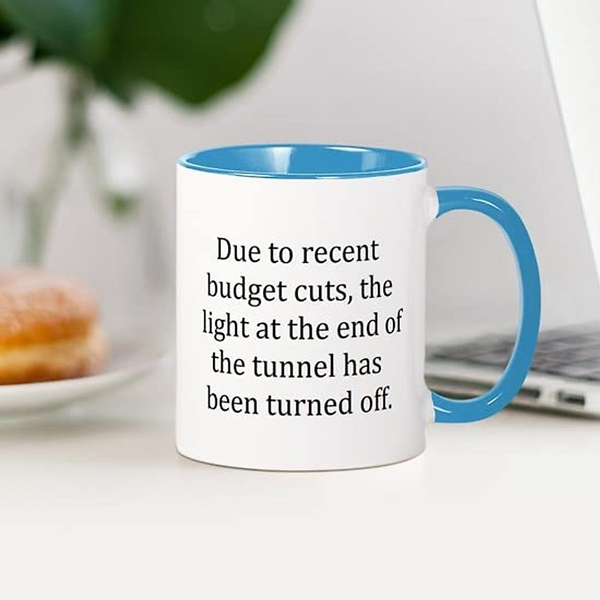 CafePress Due To Recent Budget Cuts, The Light At The End Of Ceramic Coffee Mug, Tea Cup 11 oz