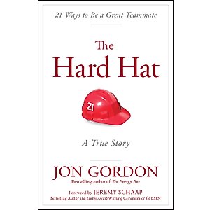 The Hard Hat: 21 Ways to Be a Great Teammate (Jon Gordon)