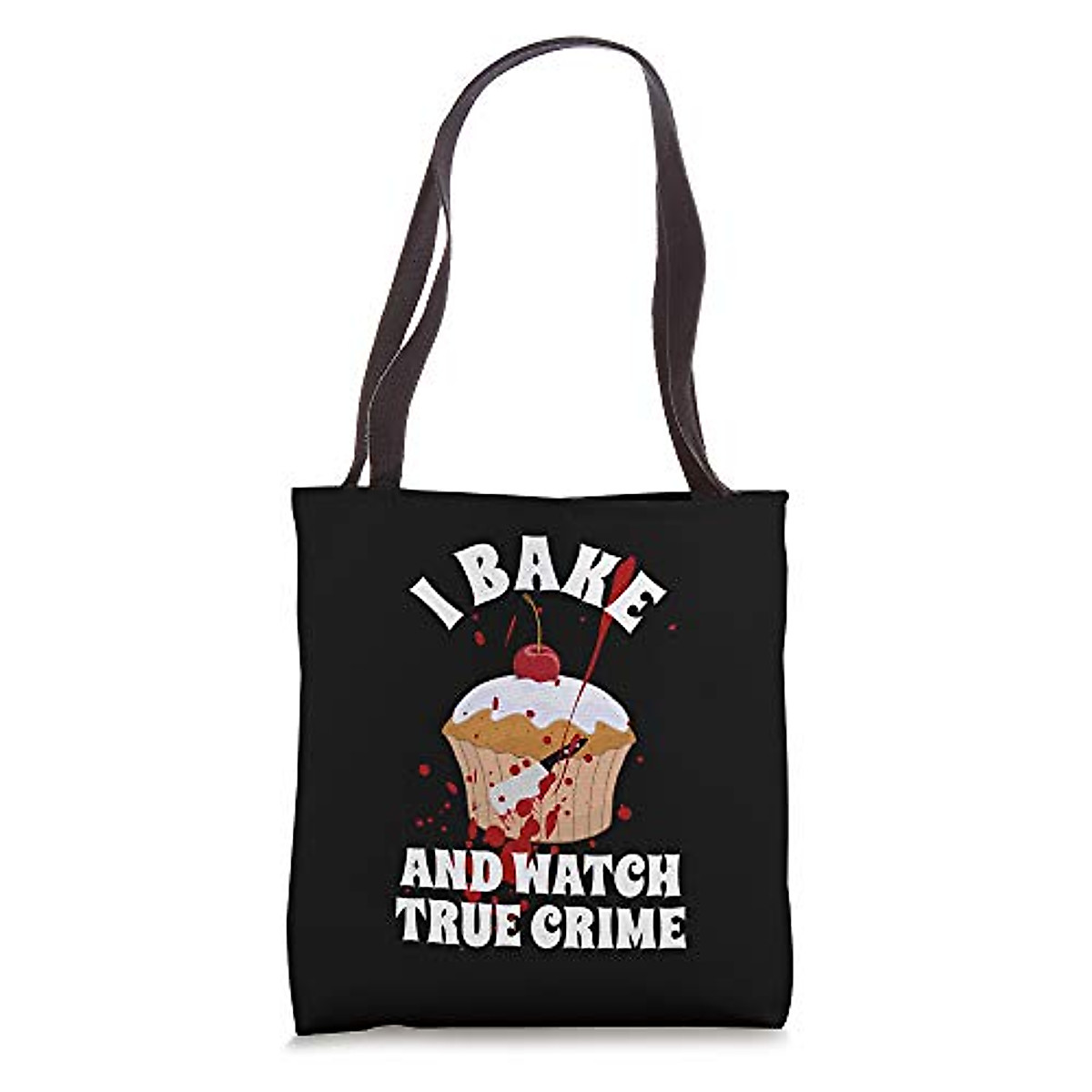 I Bake Because... I Bake And Watch True Crime Tote Bag