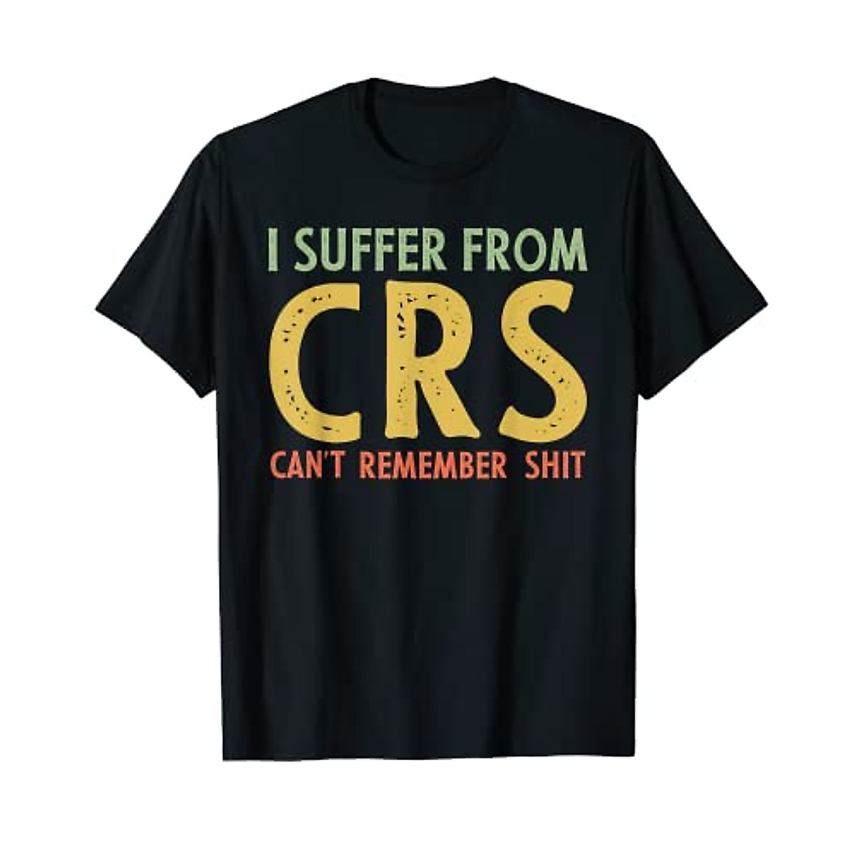 I Suffer From C.R.S Retro Vintage Funny Adult Joke T-Shirt