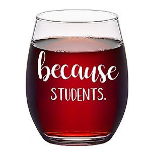 Gtmileo Teacher Gift - Because Students 15 Ounce Funny Stemless Wine Glass for Women and Men - Unique Gifts for School Teacher, Professor - Perfect Teacher Appreciation Gift for Birthday Teachers Day