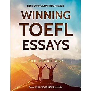 Winning TOEFL Essays The Right Way: Real Essay Examples From Real Full-Scoring TOEFL Students (Winning TOEFL English - The Right Way)