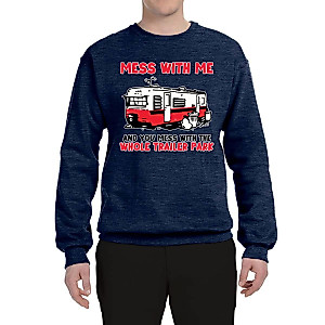 Wild Bobby Mess with Me & You Mess with The Whole Trailer Park Cars and Trucks Unisex Crewneck Graphic Sweatshirt, Vintage Heather Navy, X-Large