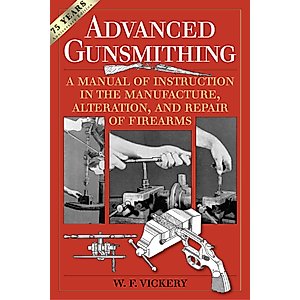 Advanced Gunsmithing: A Manual of Instruction in the Manufacture, Alteration, and Repair of Firearms (75th Anniversary Edition)