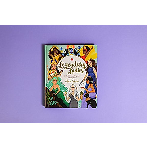 Legendary Ladies: 50 Goddesses to Empower and Inspire You (Ann Shen Legendary Ladies Collection)