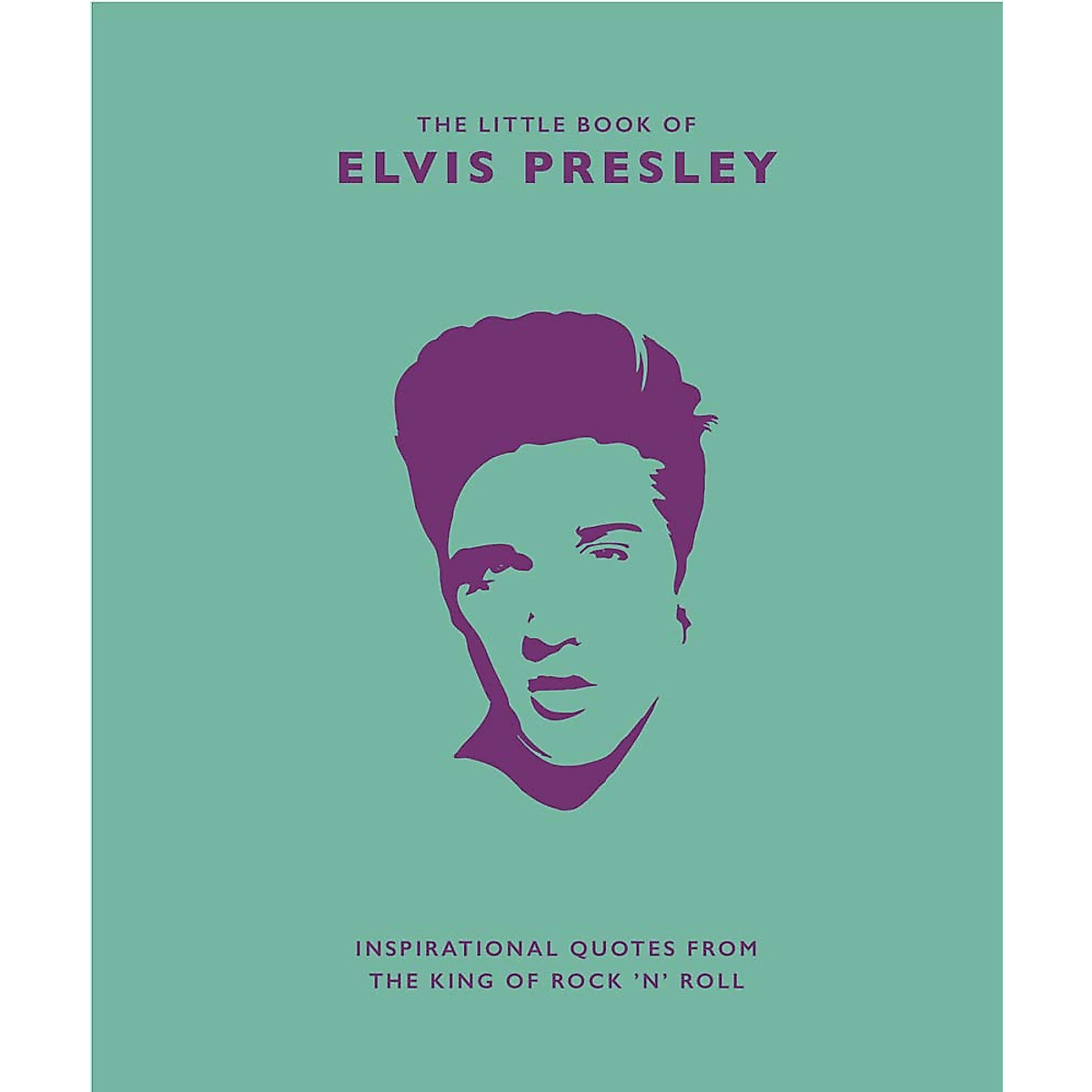 Little Book of Elvis Presley: Inspirational Quotes from the King of Rock 'n' Roll (The Little Books of Music, 1)