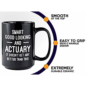 Actuary Coffee Mug 15oz Black - Smart Good Looking Actuary - Actuaries Insurance Statiscian Accountant Analyst Auditor Data Scientist Bussiness Finance CPA