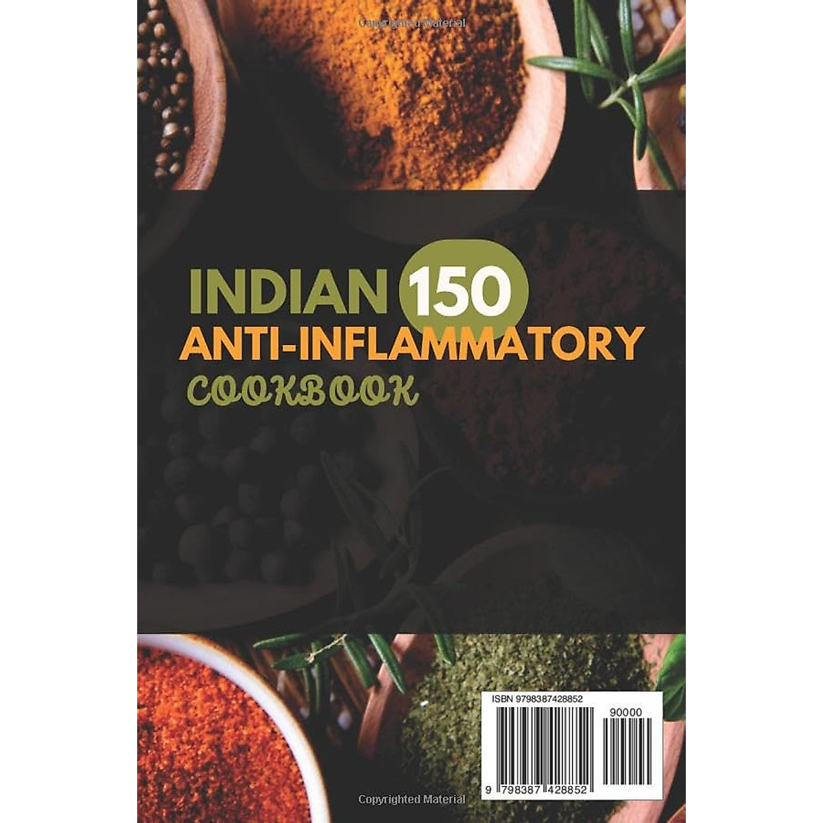 Indian Anti-Inflammatory Cookbook: Nourishing Recipes Rooted in Tradition to Help Reduce Inflammation and Improve Your Health!