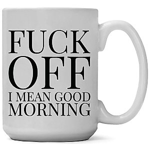Funny Coffee Mugs Adult Humor | Large 15 oz Coffee Mug | Fuck Off! I Mean Good Morning | Funny Coffee Cups for Friends Him Her | Sarcastic Sayings Mug for Women Men | Great Gag Gift Idea For Coworker