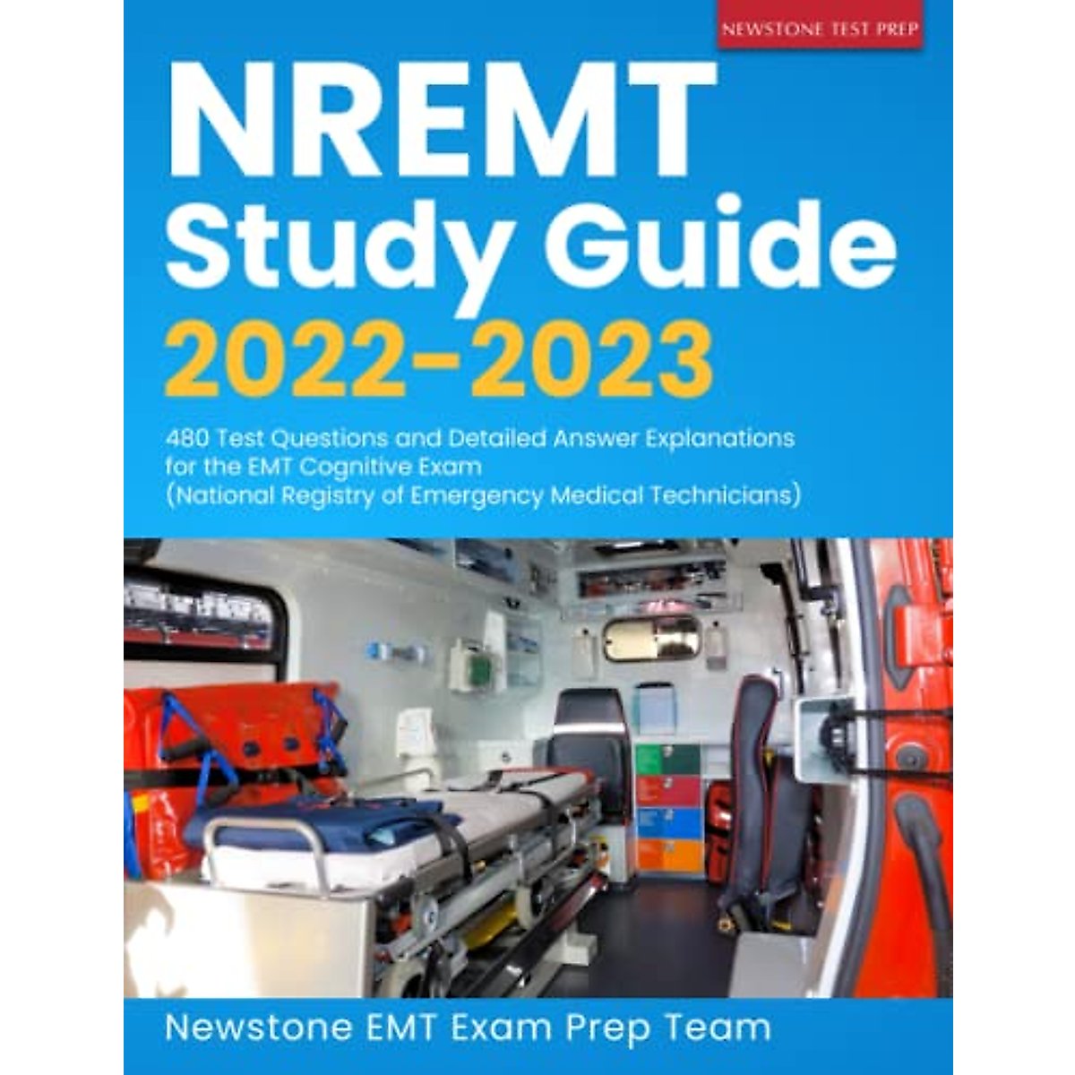 NREMT Study Guide 2022-2023: 480 Test Questions and Detailed Answer Explanations for the EMT Cognitive Exam (National Registry of Emergency Medical Technicians) (EMT Guide)