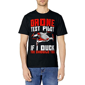 Drone Test Pilot If I Duck You Should Too T-Shirt