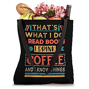 That's What I Do I Read Books Drink Coffee And I Know Things Tote Bag