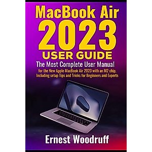 MacBook Air 2023 User Guide: The Most Complete User Manual for the New Apple MacBook Air 2023 with an M2 chip, Including setup Tips and Tricks for Beginners and Experts