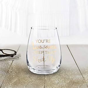 Wine Glass You're Awesome Keep That up Stemless Wine Glass for Women, Funny wine glass for Friends Girlfriend Coworker 15 Oz Stemless Wine Glass with Gold Words