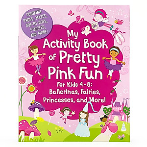 My Activity Book of Pretty Pink Fun for Girls 4-8: Ballerinas, Fairies, Princesses, and More! (Coloring Pages, Mazes, Dot-to-Dots, Puzzles, Stories, and More)