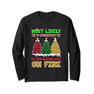 Most Likely to Accidentally Set Their Wrapping Paper on Fire Long Sleeve T-Shirt